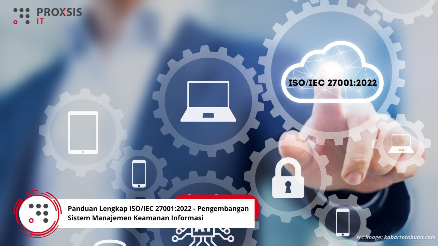 Panduan Lengkap ISO/IEC 27001:2022 – Pengembangan Sistem Manajemen Keamanan Informasi - IT ...