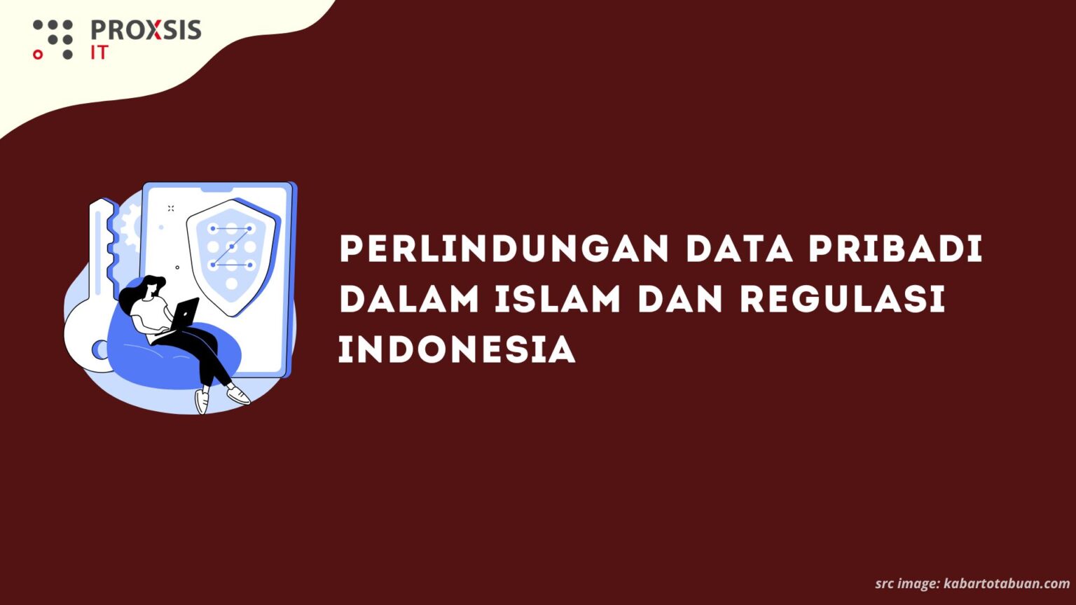 Perlindungan Data Pribadi dalam Islam dan Regulasi Indonesia - IT Proxsis Group