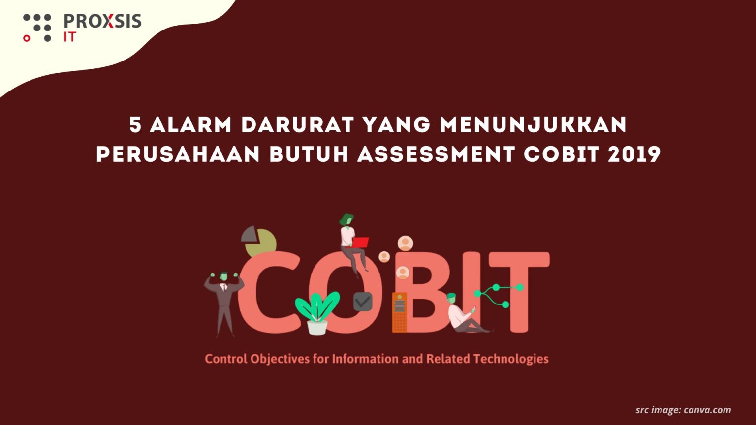 5 Alarm Darurat yang Menunjukkan Perusahaan Butuh Assessment COBIT 2019 - IT Proxsis Group